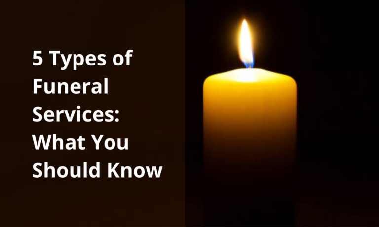 5 Types of Funeral Services: What You Should Know