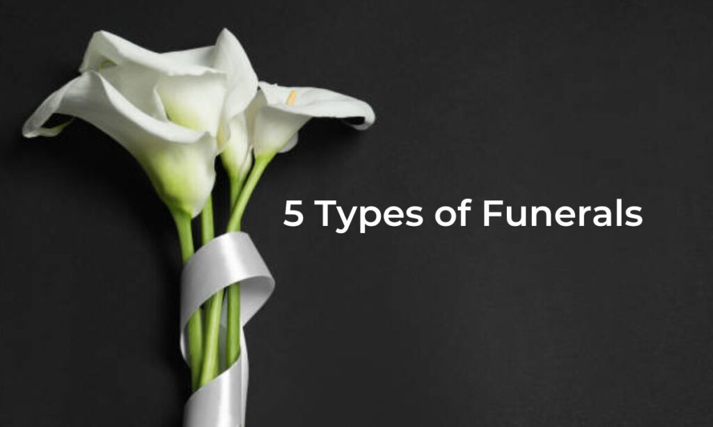 What Are the 5 Types of Funerals? Choosing the Right One