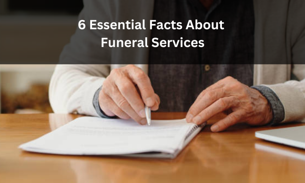 6 Essential Facts About Funeral Services Everyone Should Know