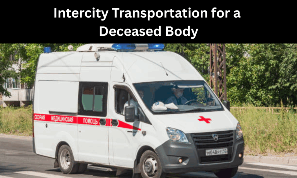 How to Arrange Intercity Transportation for a Deceased Body